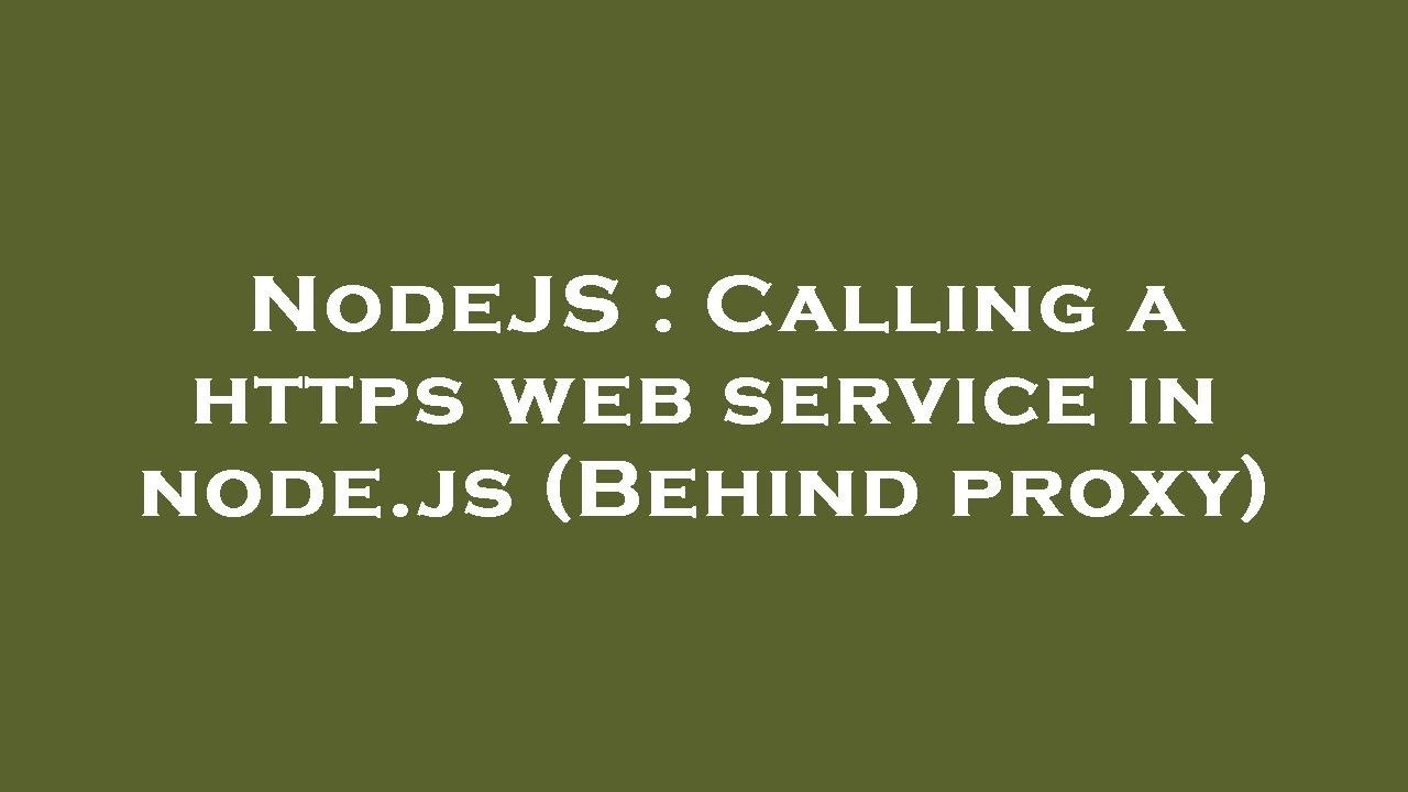 Nodejs Calling A Https Web Service In Node Js Behind Proxy Youtube