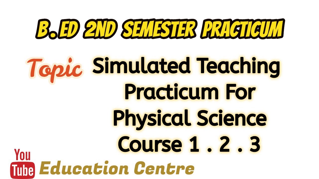 B Ed 2nd Semester Practicum For Physical Science Simulated Teaching