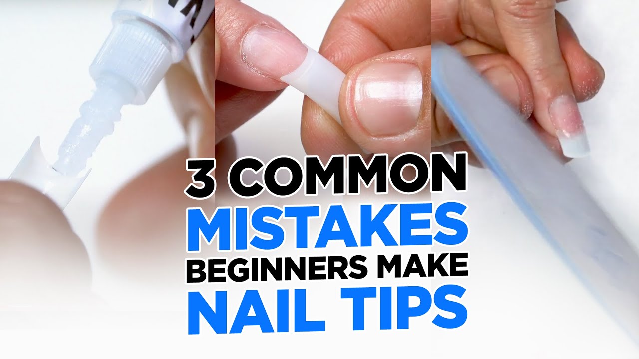 3 Common Mistakes Beginners Make With Nail Tips Youtube