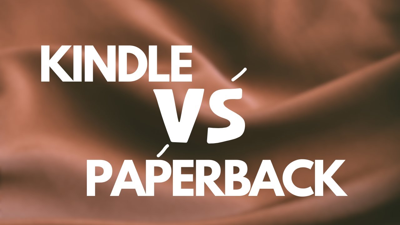 Kindle Vs Paperback Youtube