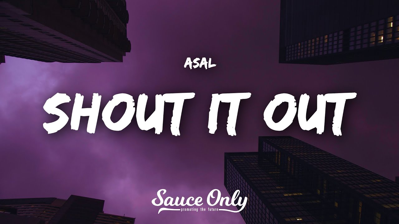 Asal Shout It Out Lyrics Youtube