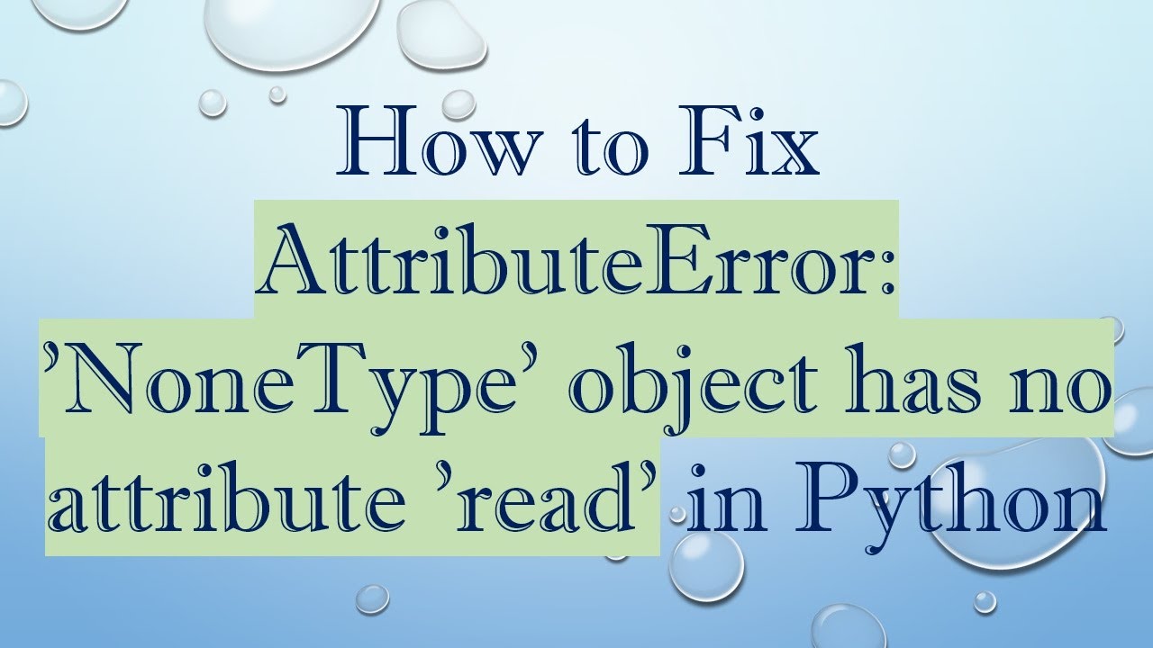 How To Fix Attributeerror Nonetype Object Has No Attribute Read In
