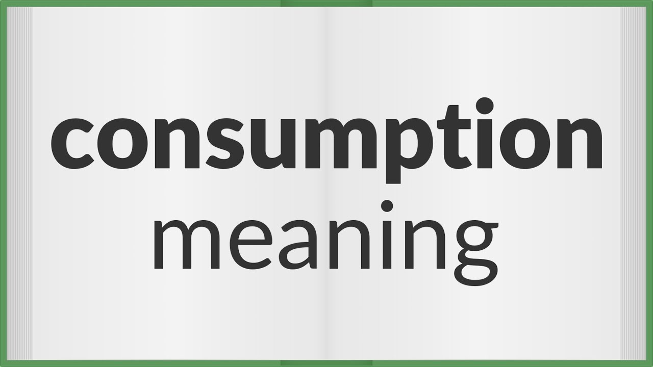 Consumption Meaning Of Consumption Youtube