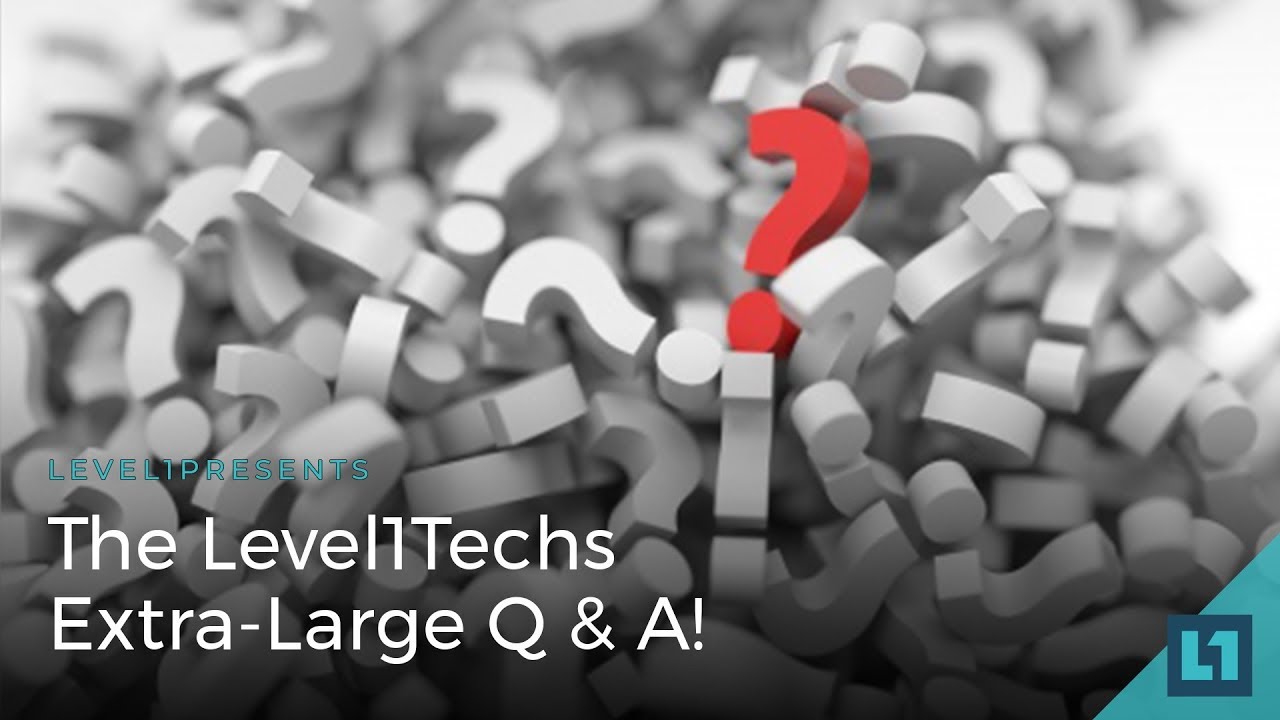 The Level1 Techs Extra Large Q A Youtube