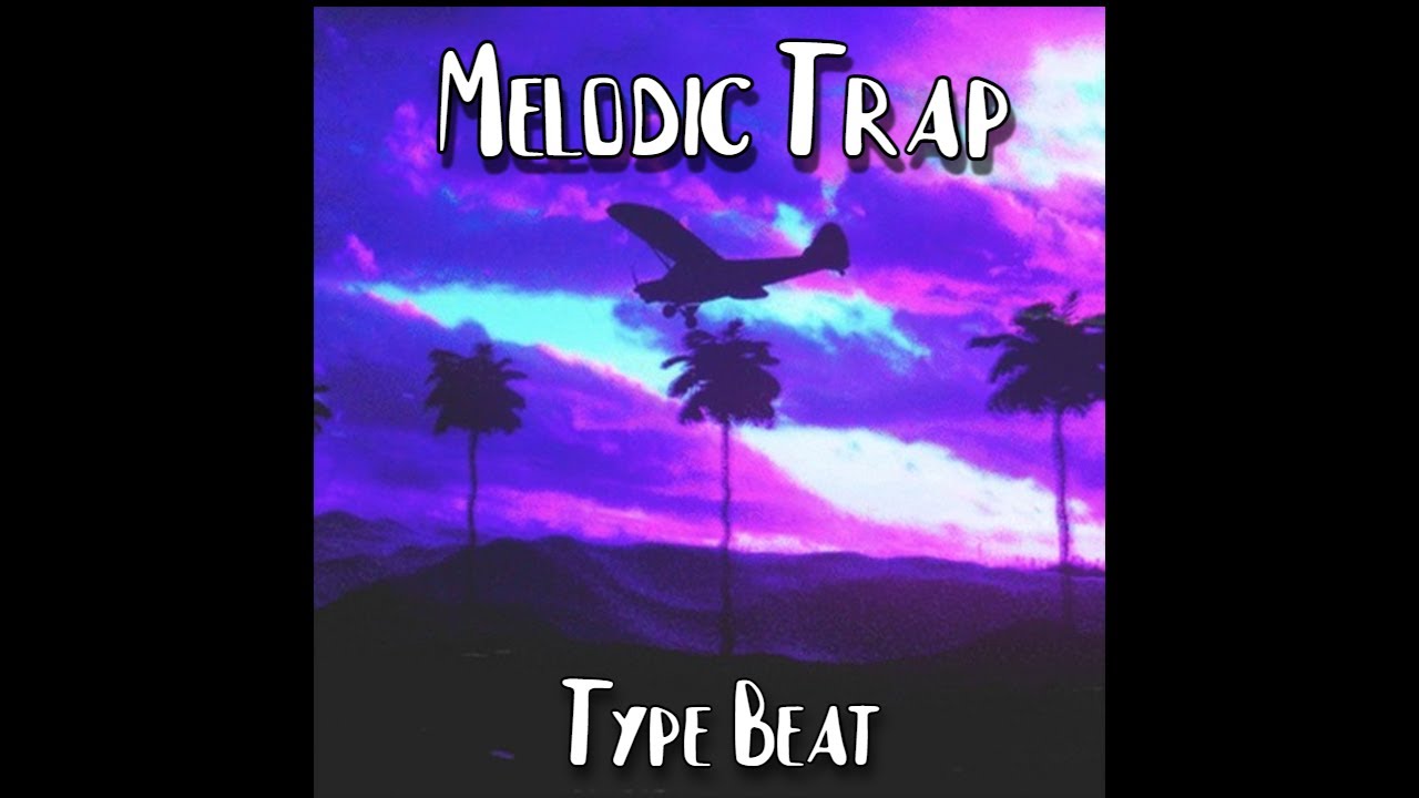 Free Melodic Trap Type Beat Youtube