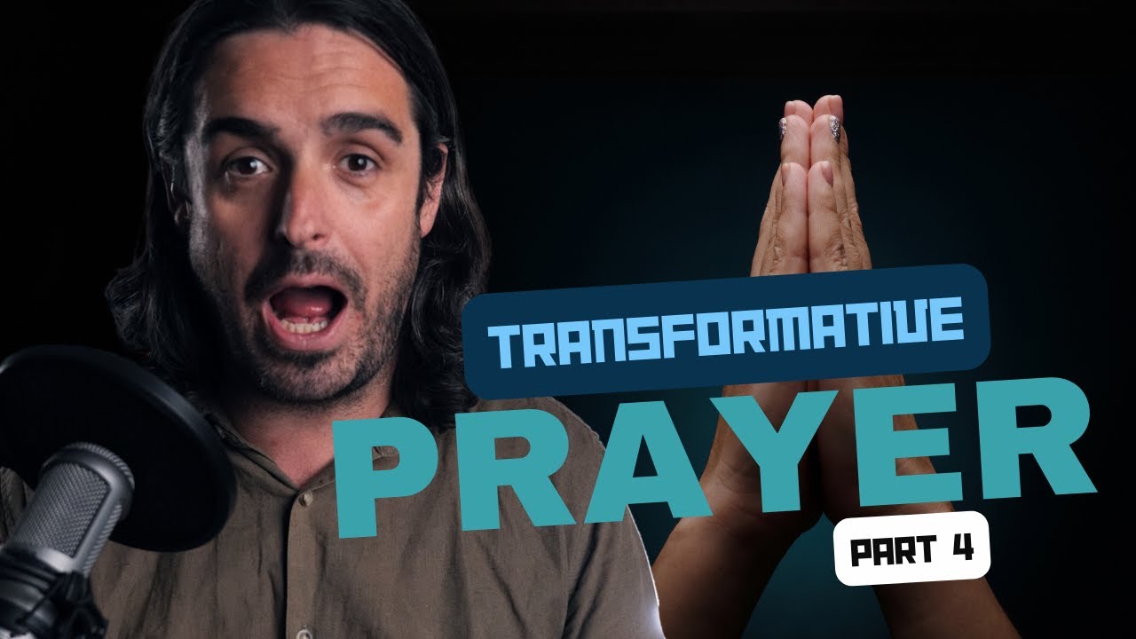 Transformative Prayer Part 4 Youtube