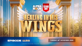 Alpha Hour Episode 1159 Healing In His Wings Wednesday 19th November ...