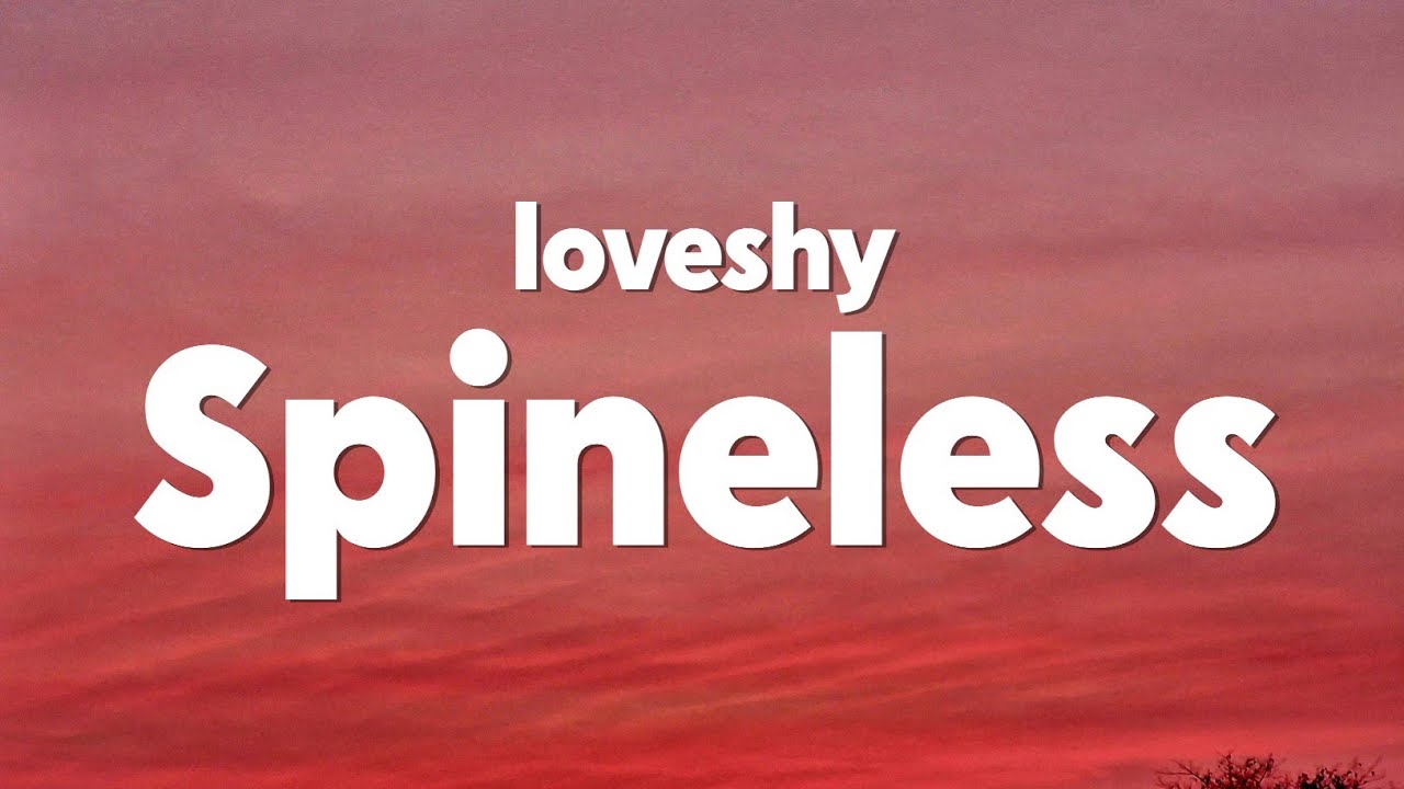 Loveshy Spineless Lyrics Youtube