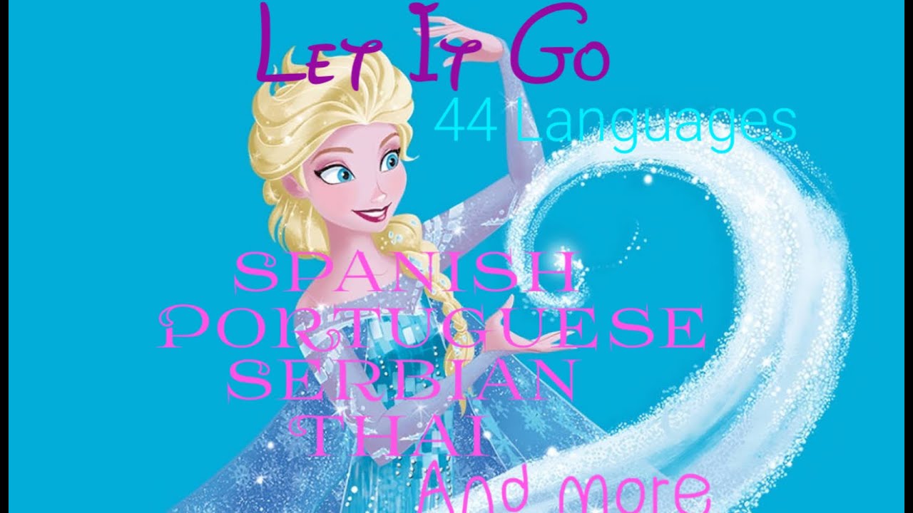 Frozen Let It Go In 44 Languages A Disney Multilanguage Youtube