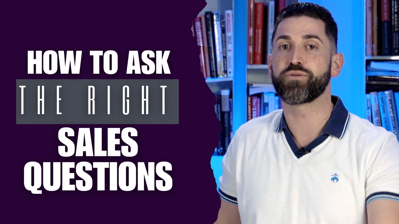 How To Ask The Right Types Of Sales Questions Youtube