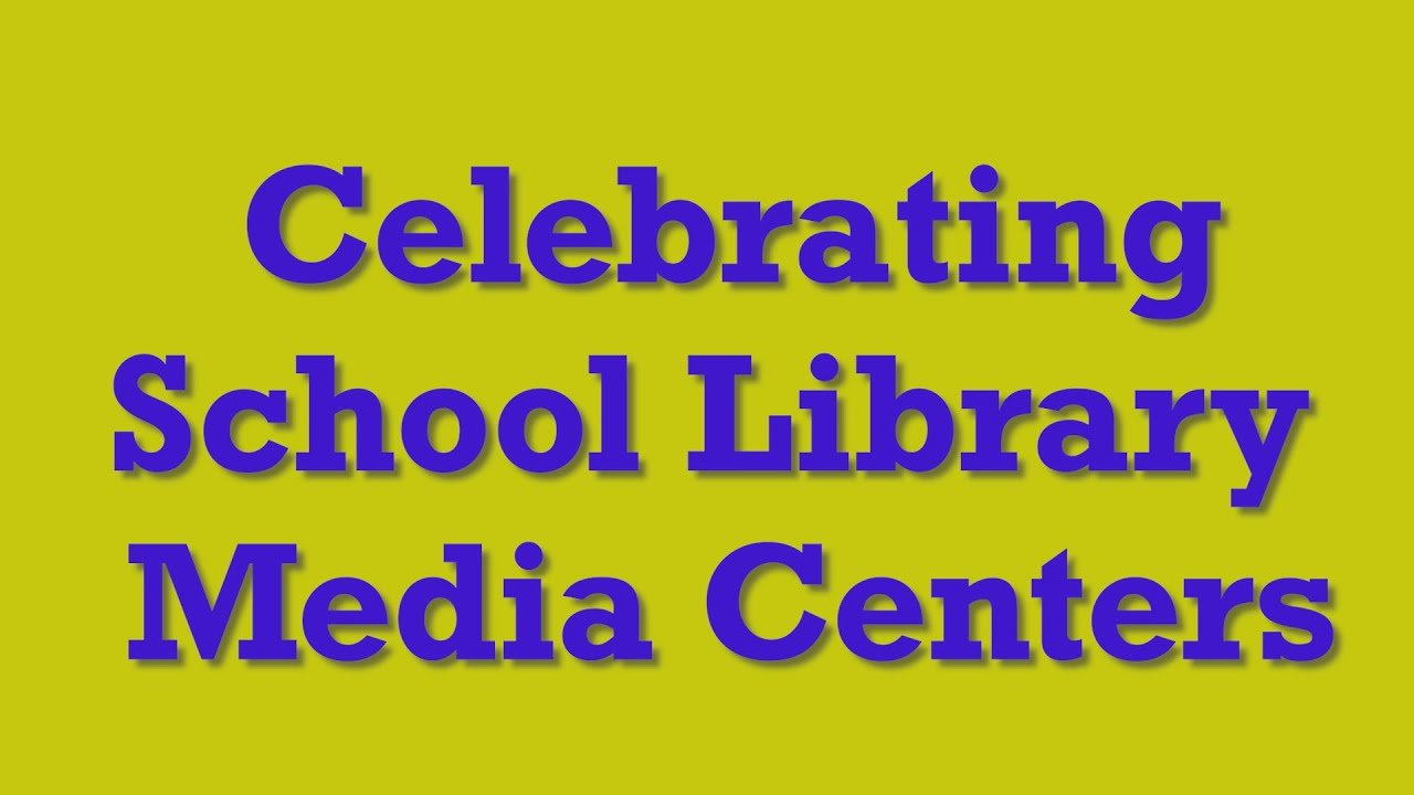Celebrating School Library Media Centers Youtube