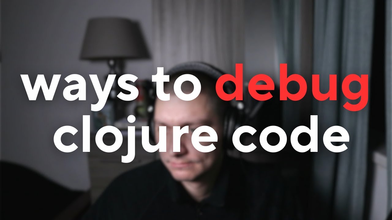 Ways To Debug Clojure Code Println Pprint Hashp Debugger Youtube
