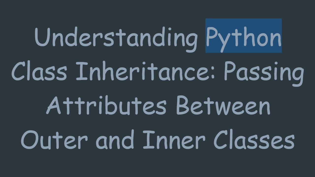 Understanding Python Class Inheritance Passing Attributes Between