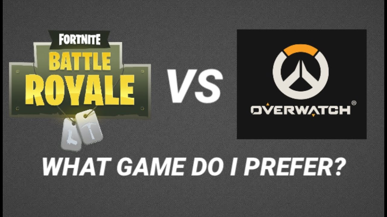 Fortnite Vs Overwatch What Game Do I Like Better Youtube