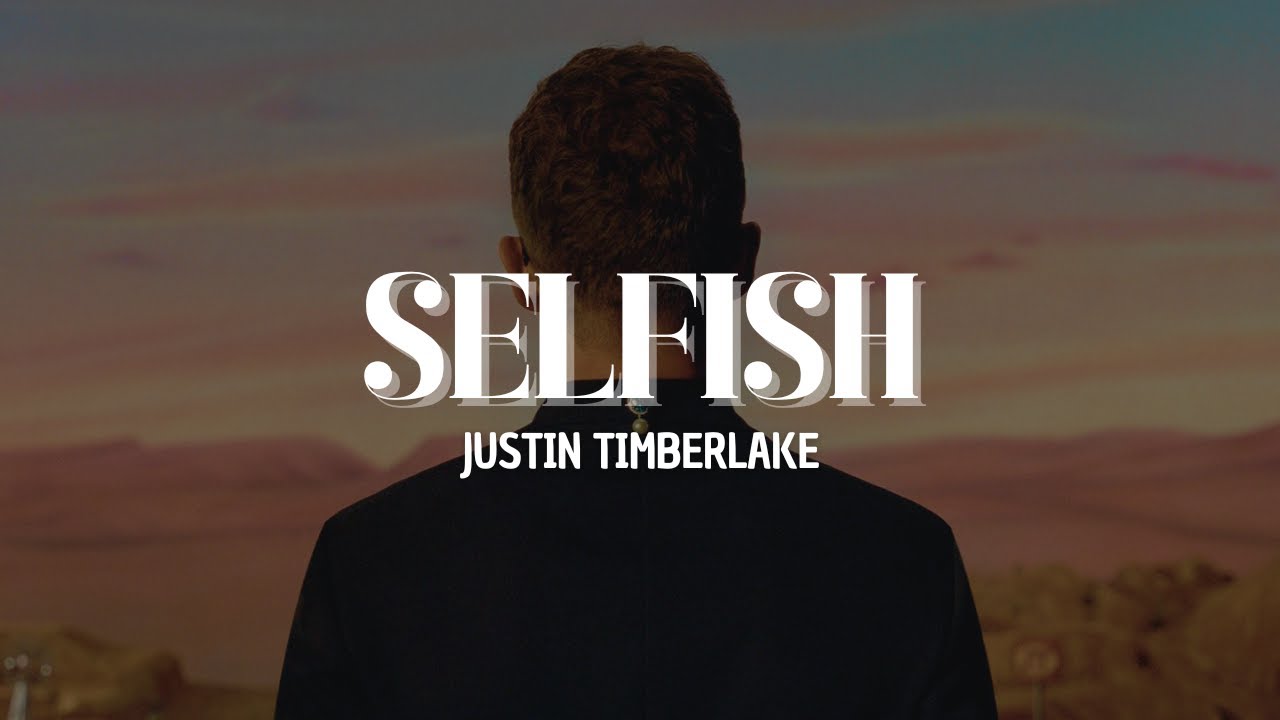 Justin Timberlake Selfish Lyrics Youtube