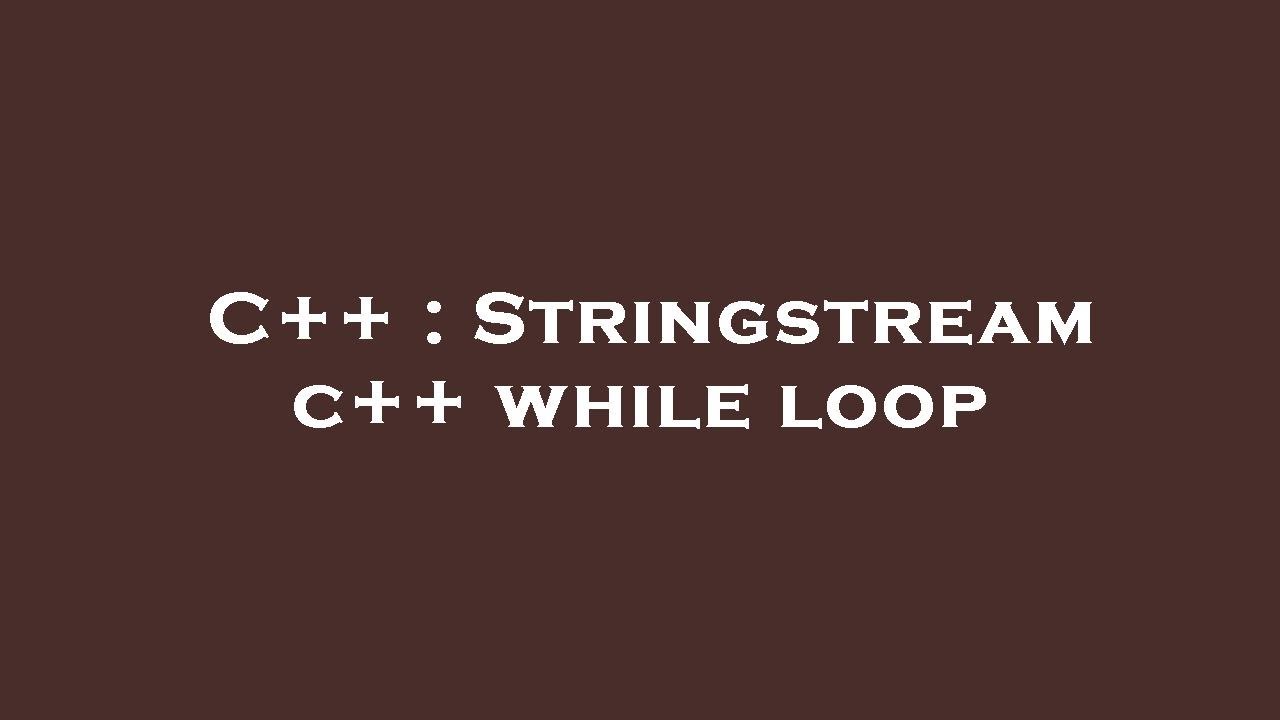 C Stringstream C While Loop Youtube