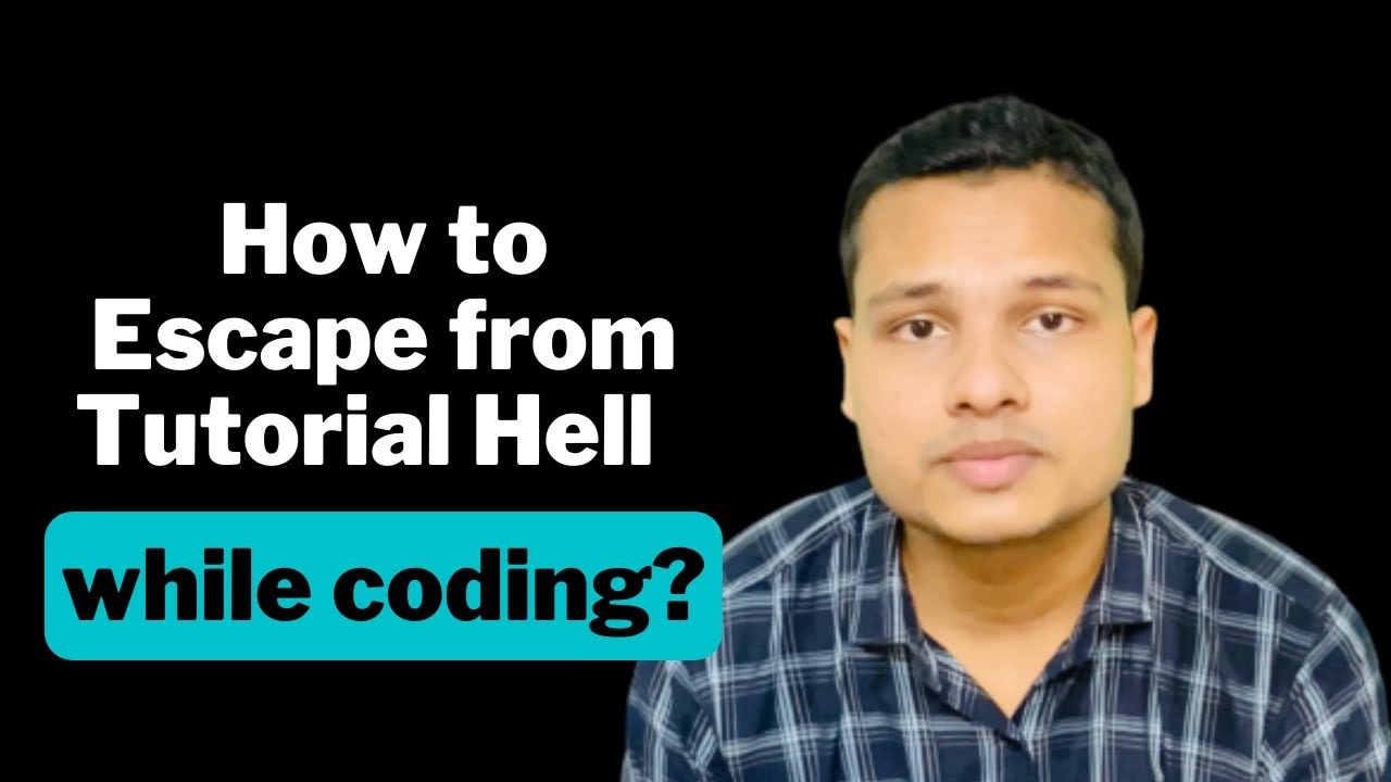How To Escape From Tutorial Hell While Coding Youtube