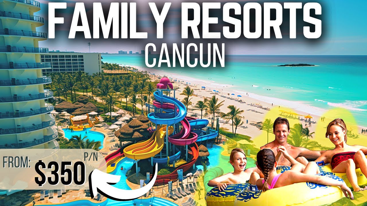 Top 5 Family All Inclusive Resorts In Cancun Infoupdate Org