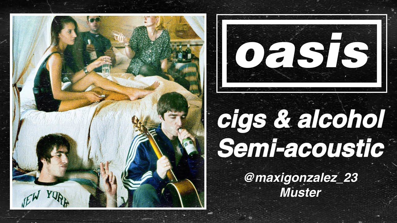 Oasis Cigarettes And Alcohol Semi Acoustic Mix Youtube