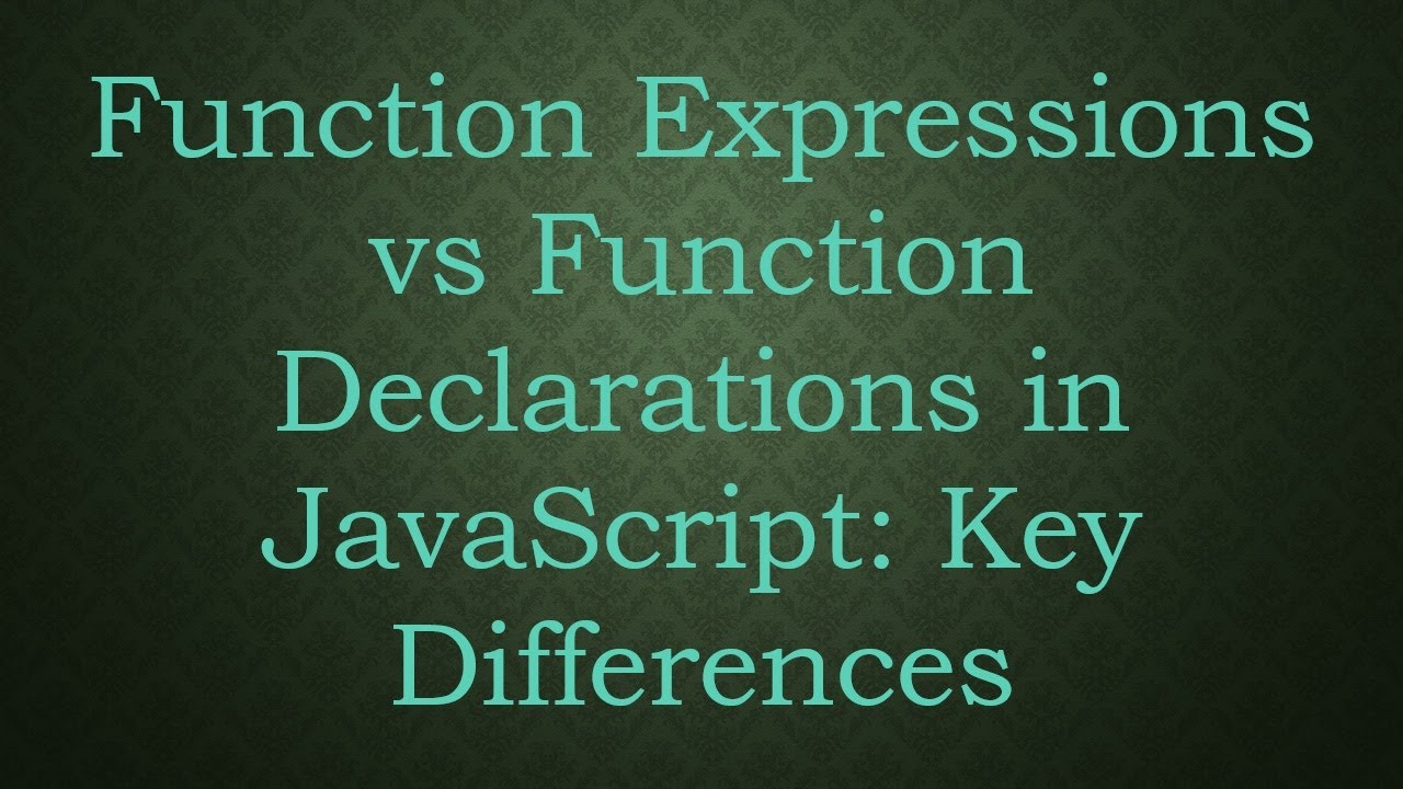Function Expressions Vs Function Declarations In Javascript Key