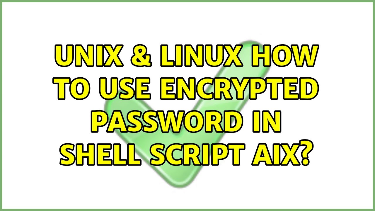 Unix Linux How To Use Encrypted Password In Shell Script Aix 4