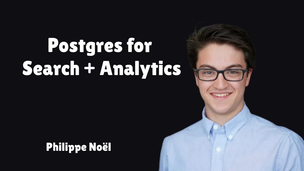 Postgres For Search Analytics With Philippe Noël Youtube