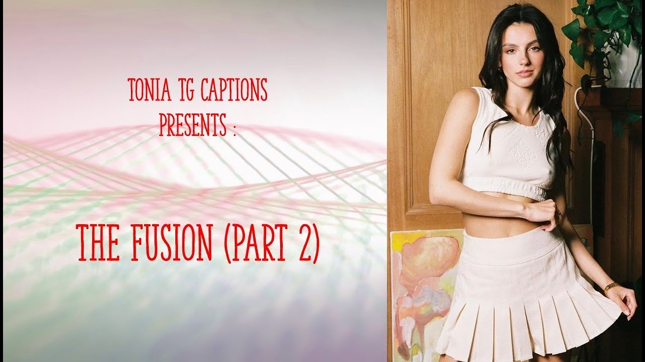 The Fusion Part 2 Tg Captions Youtube