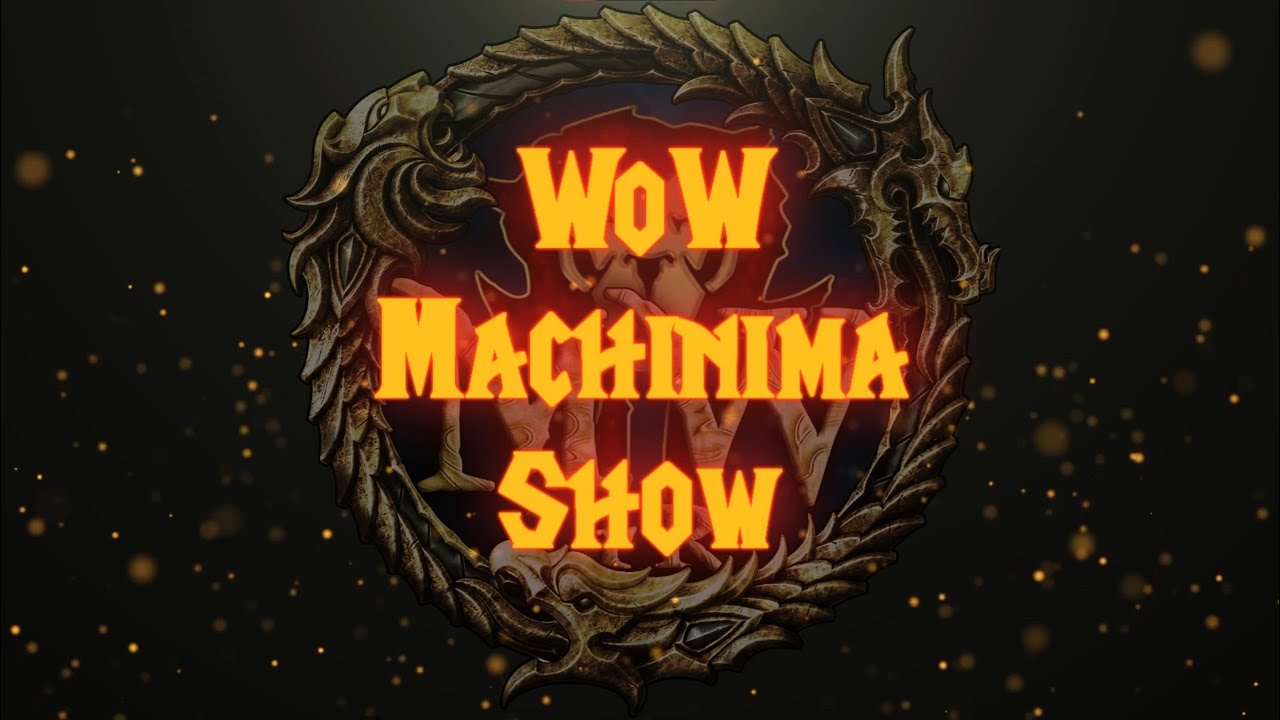 Wow Machinima Show 2022 Machinima Artworks Et Musiques Youtube