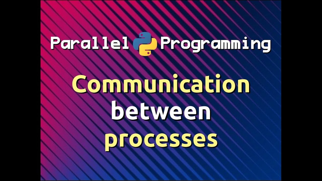Communication Between Processes Parallel Programming In Python Part