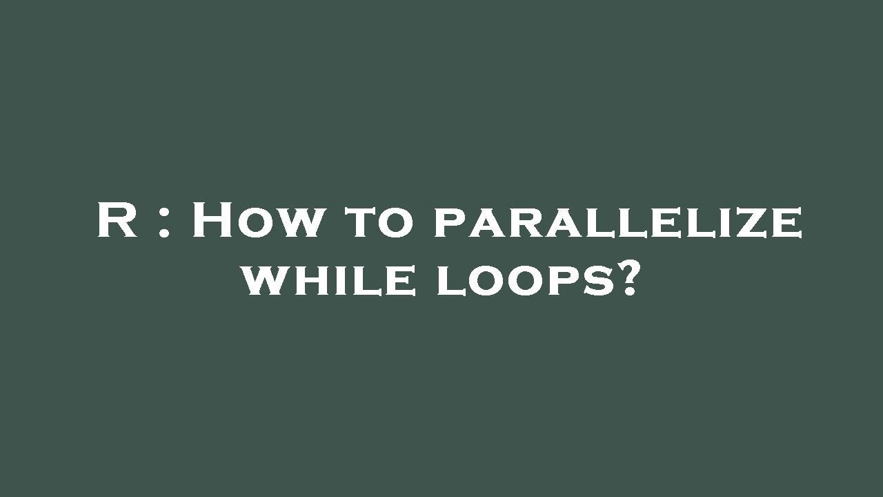 R How To Parallelize While Loops Youtube