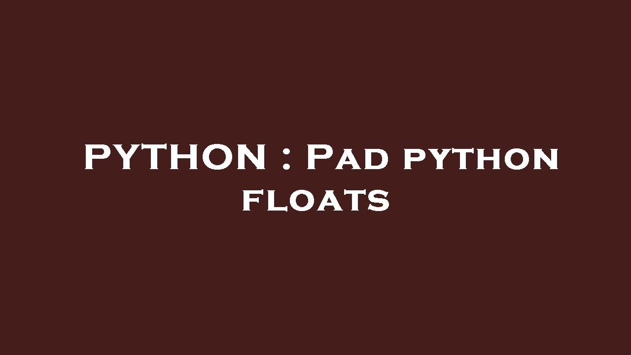 Python Pad Python Floats Youtube