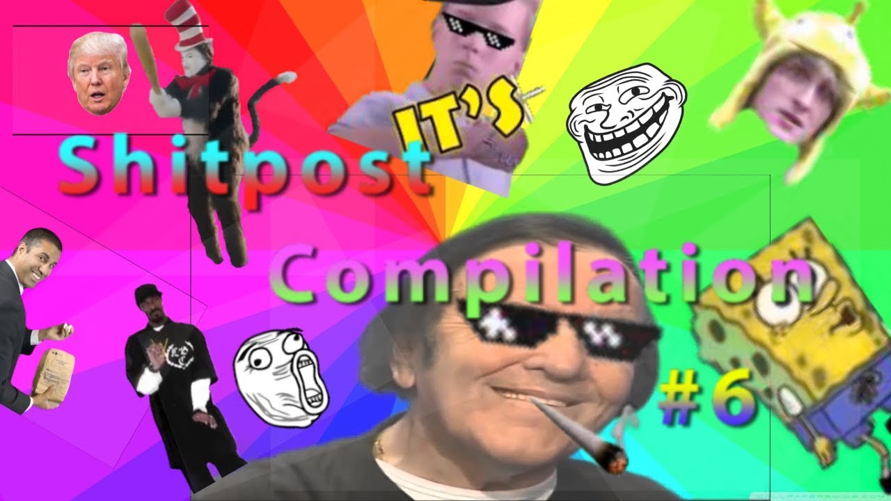 Shitpost Compilation 6 Youtube