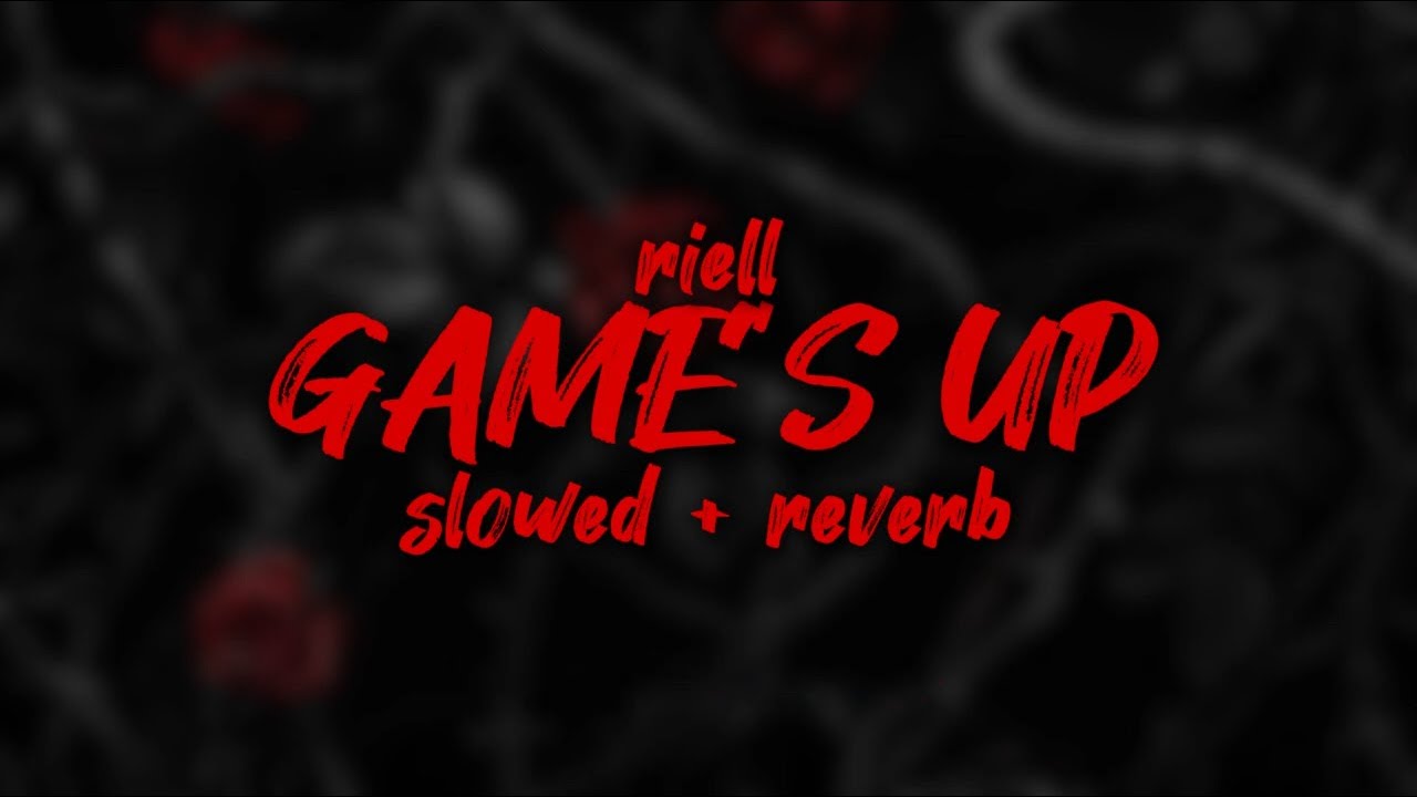 Game S Up Riell Slowed Reverb Youtube