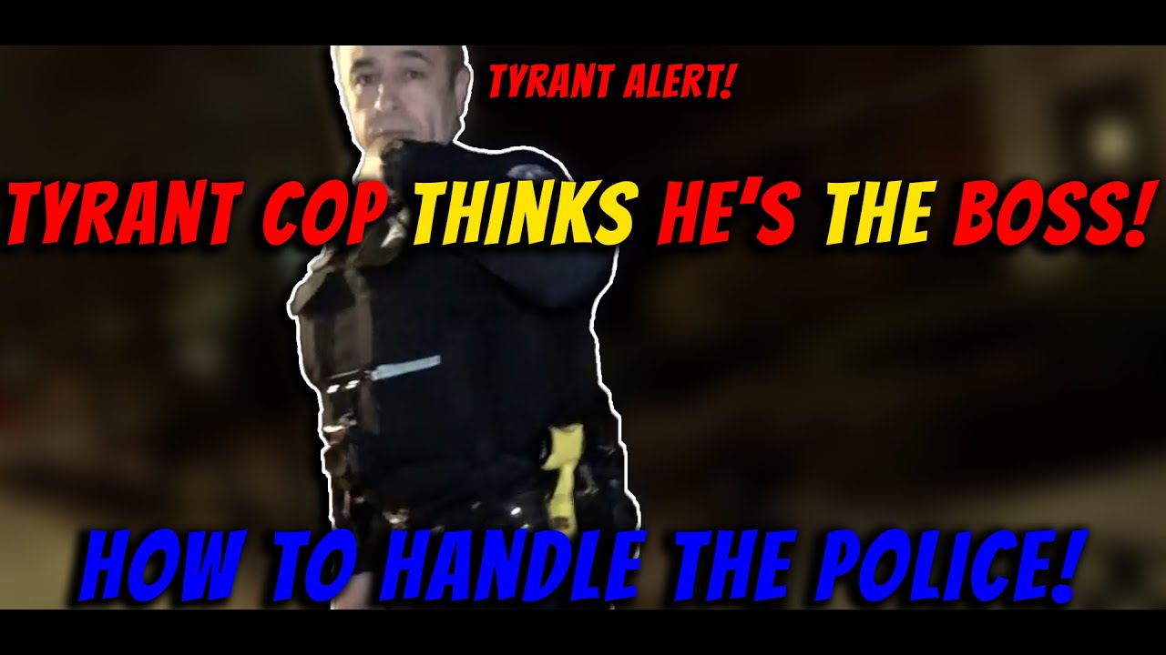 Tyrant Cop Thinks He S The Boss Youtube