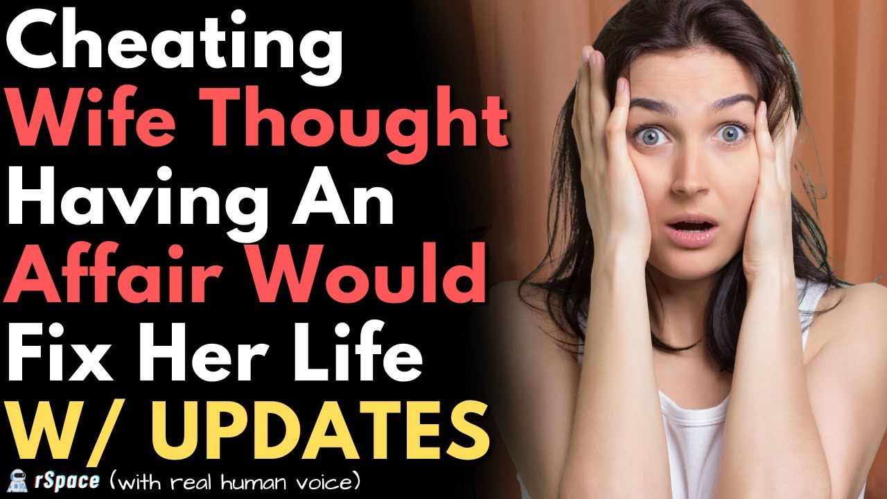 Cheating Wife Thought Having An Affair Would Fix Her Life Youtube