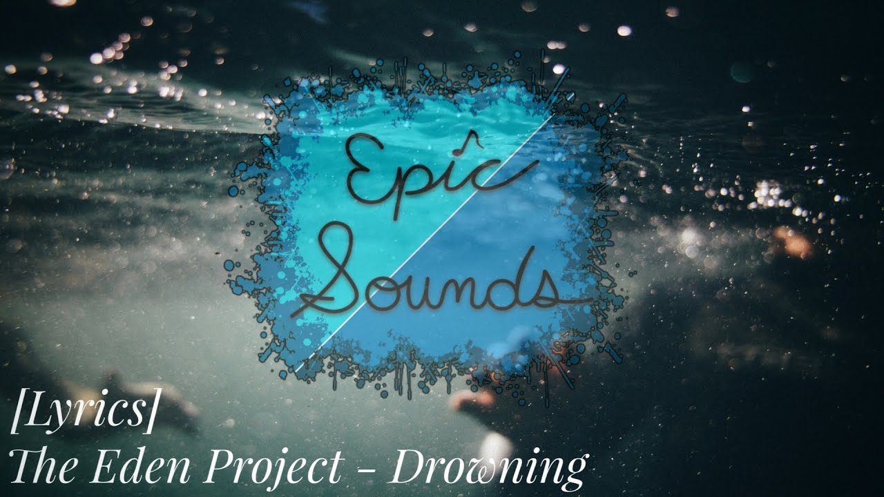 Lyrics The Eden Project Drowning Youtube