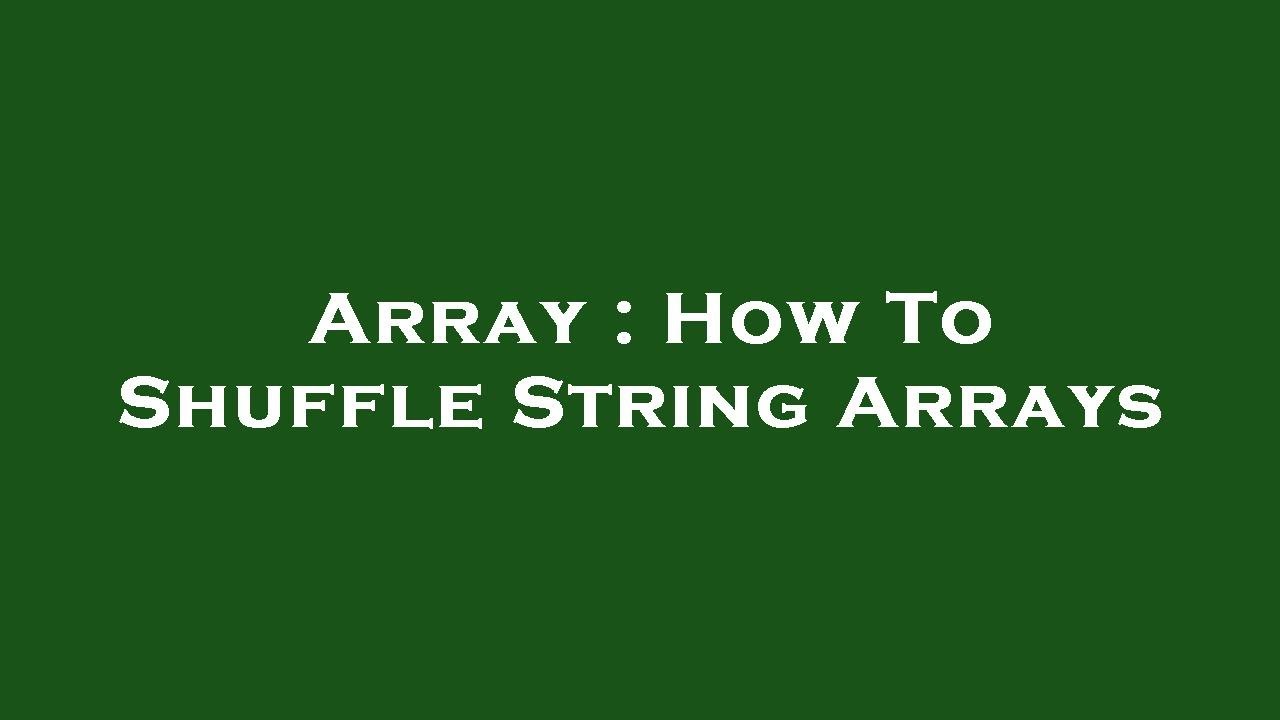 Array How To Shuffle String Arrays Youtube