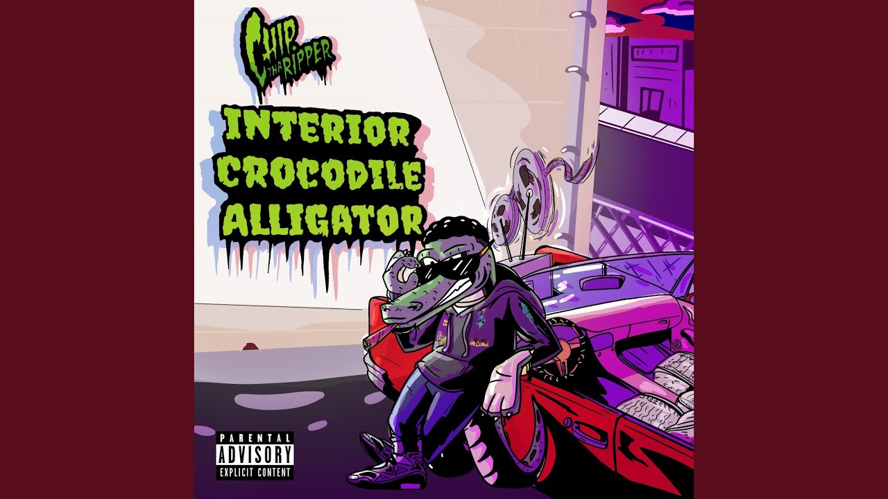 Interior Crocodile Alligator Freestyle Chip Tha Ripper Song Lyrics