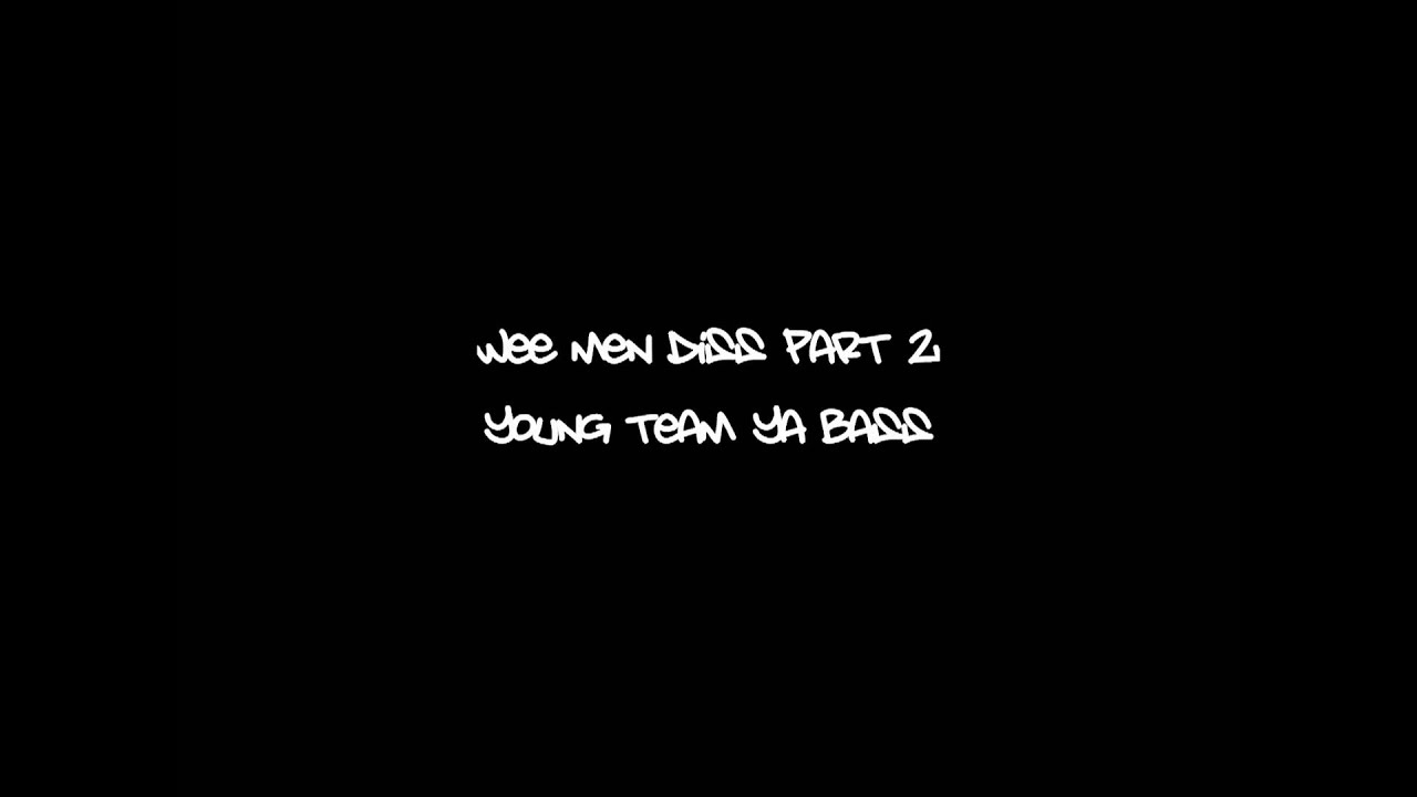 Young Team Ya Bass Wee Men Diss Youtube