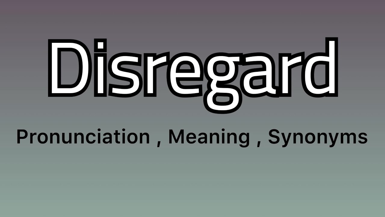 Disregard Meaning Disregard Pronunciation Disregard Example