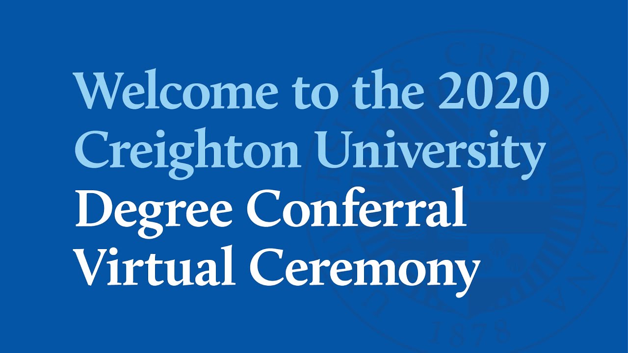 Creighton University Degree Conferral Virtual Ceremony Youtube