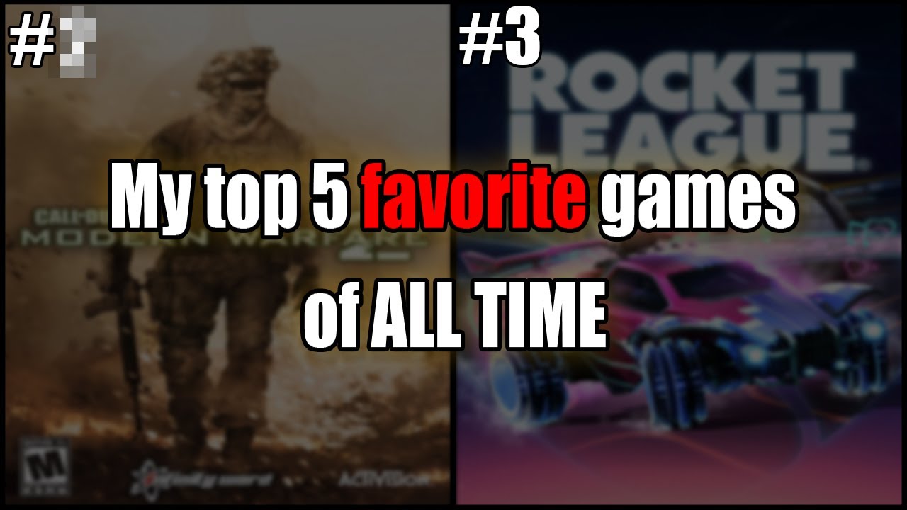My Top 5 Favorite Games Of All Time Youtube