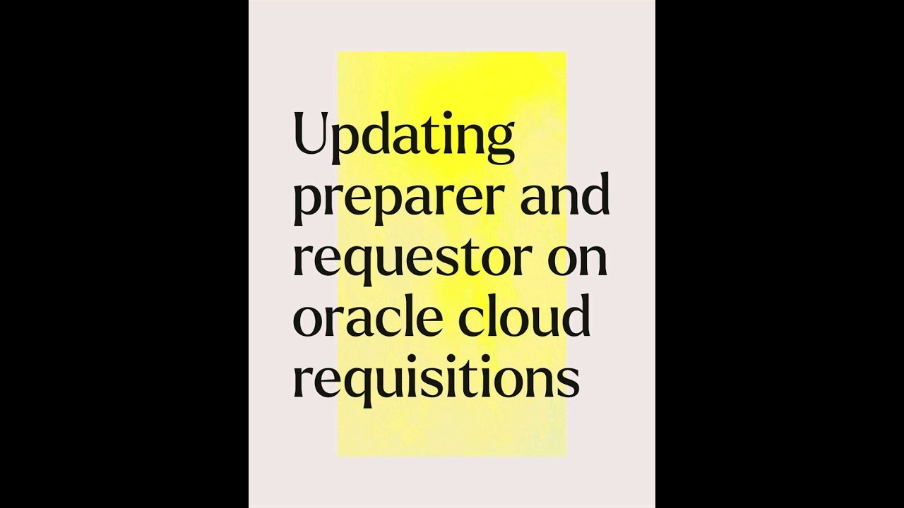 Updating Preparer And Requester On Requisitions Youtube