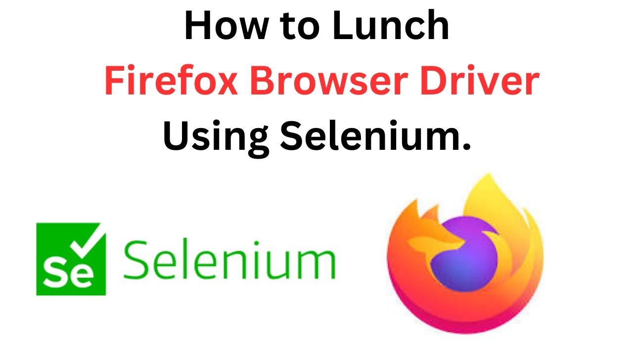 Launch Firefox Browsers Using Selenium Webdriver Web Automation