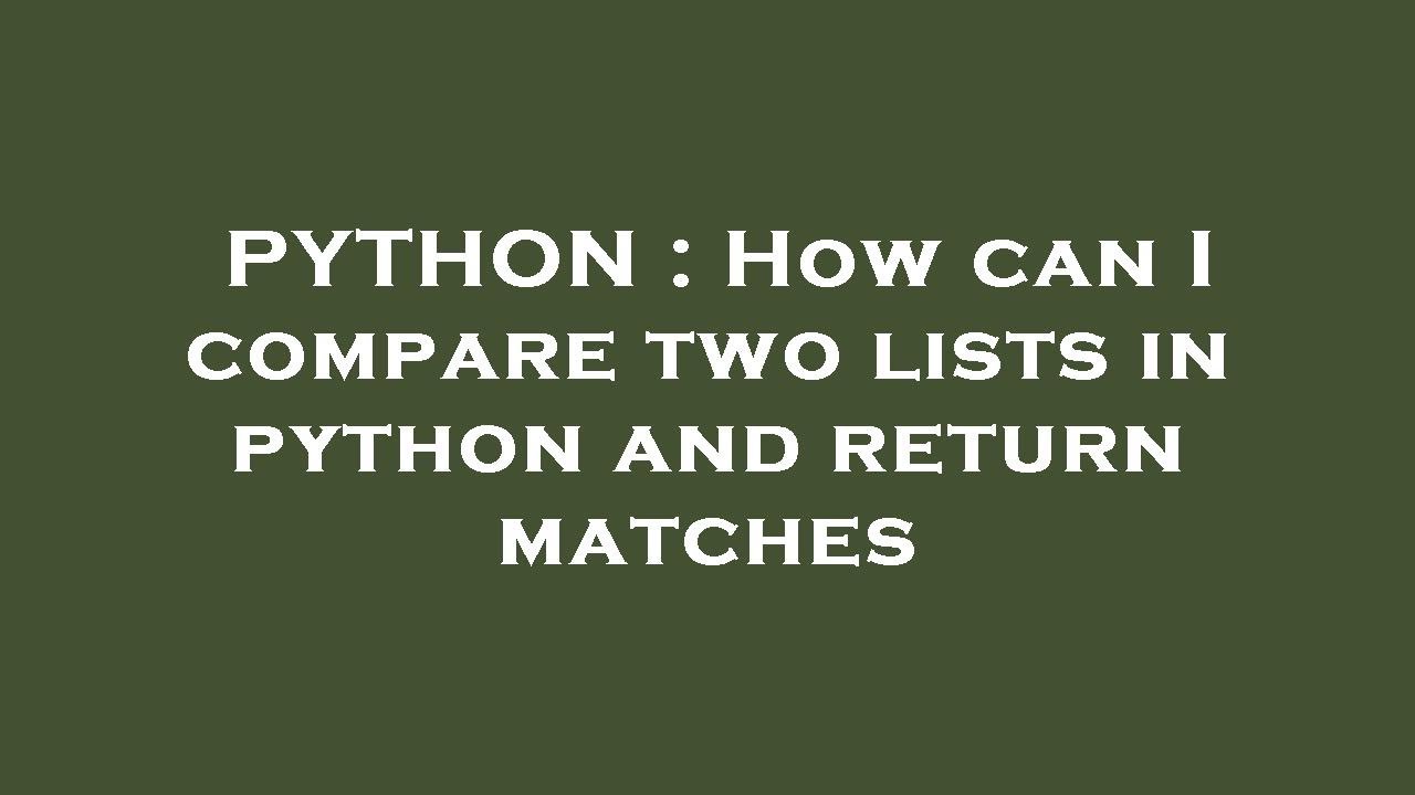 Python How Can I Compare Two Lists In Python And Return Matches Youtube