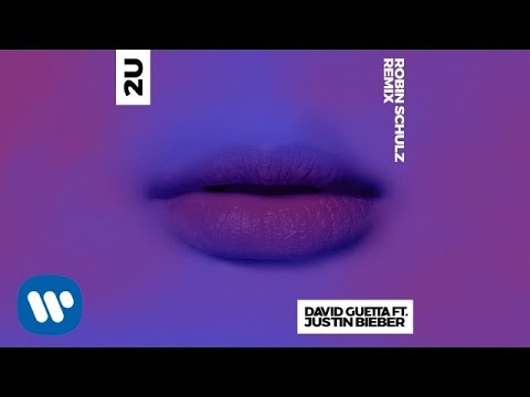 David Guetta Ft Justin Bieber 2u Robin Schulz Remix Official