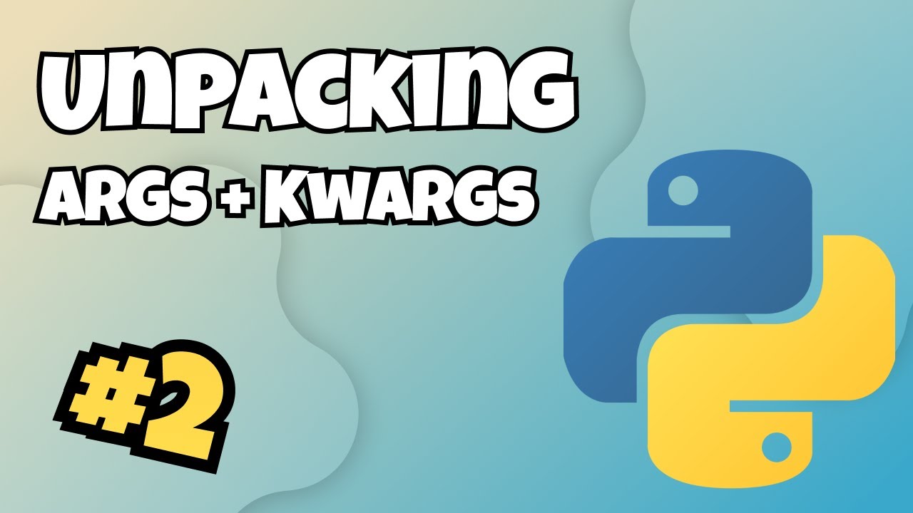 Intermediate Python Unpacking Args Kwargs Youtube