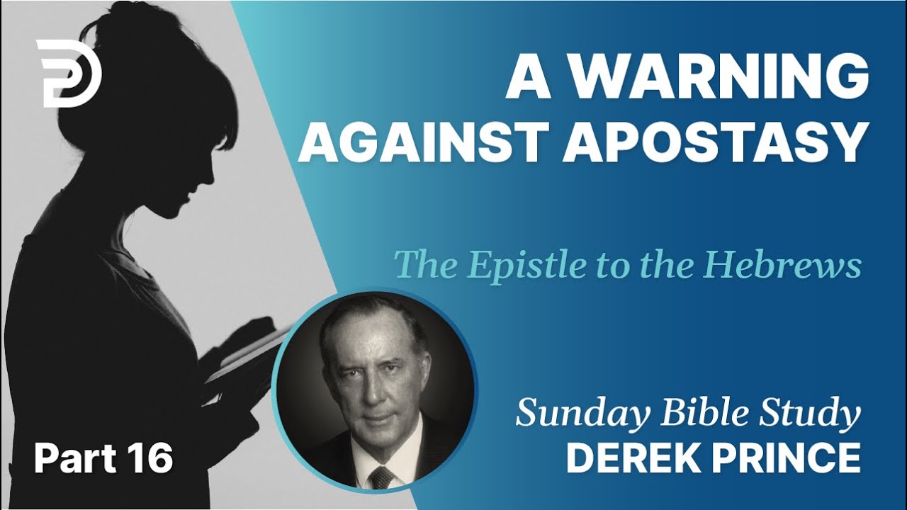 A Warning Against Apostasy Part 16 Sunday Bible Study With Derek