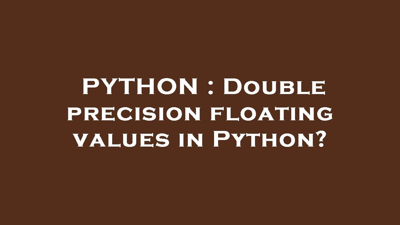 Python Double Precision Floating Values In Python Youtube