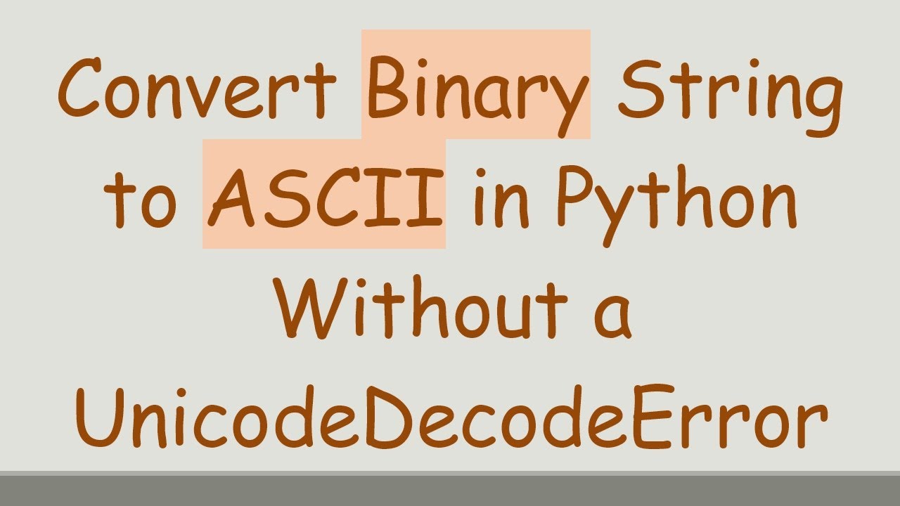 Convert Binary String To Ascii In Python Without A Unicodedecodeerror